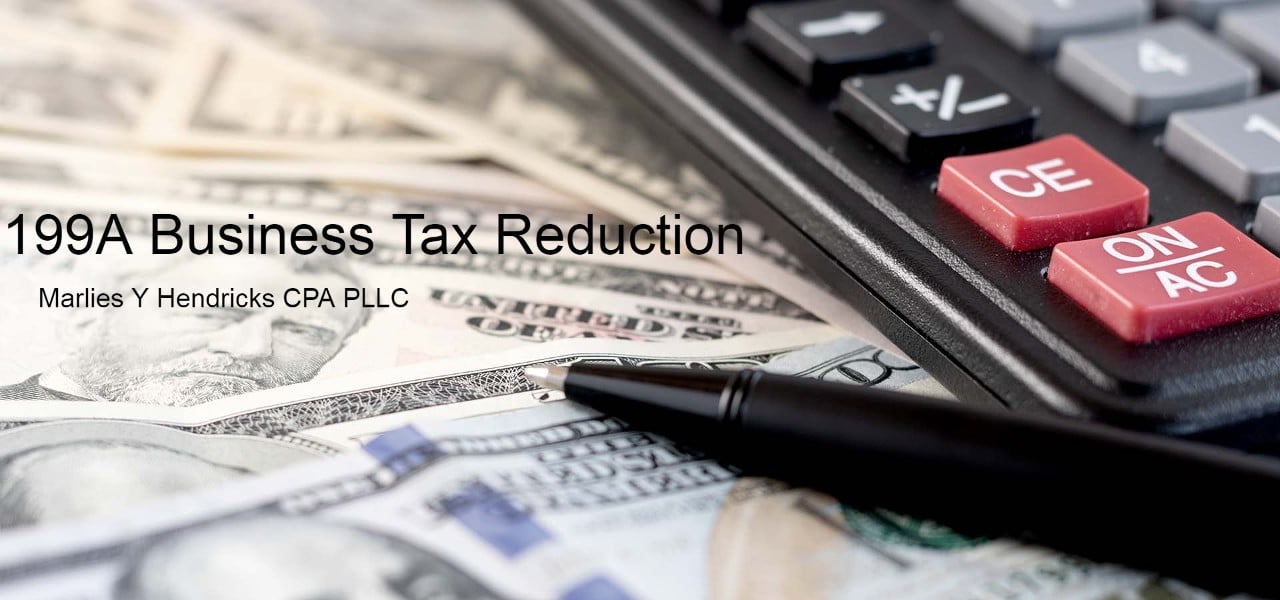 TAX TIPS: 199A Business Tax Reduction Strategies By Dec. 31, 2022 | Marlies Y. Hendricks CPA PLLC
